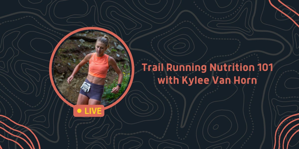 Trail Runner Live: Trail Running Nutrition With Kylee Van Horn - Trail Runner Magazine
